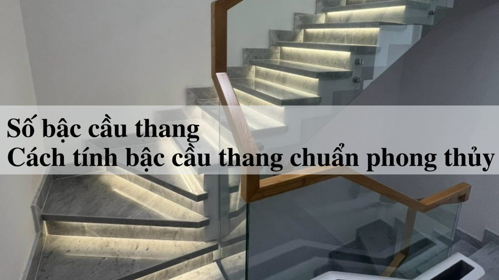 SỐ BẬC CẦU THANG VÀ CÁCH TÍNH BẬC CẦU THANG HỢP PHONG THỦY - AN HIẾU